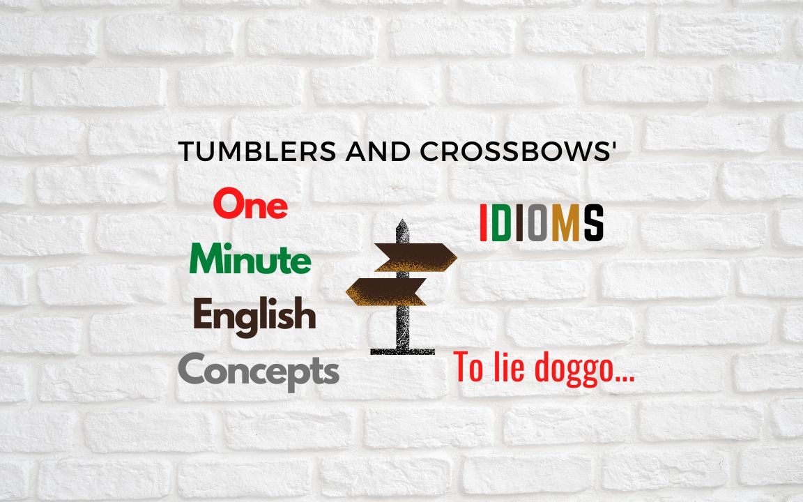 To lie doggo – Tumblers and Crossbows